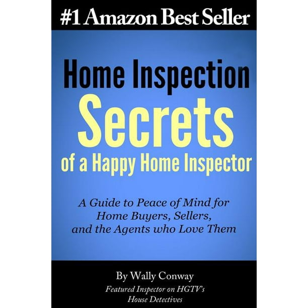 Home Inspection Secrets of a Happy Home Inspector : A Guide to Peace of ...