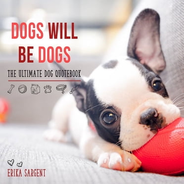 Let Dogs Be Dogs: Understanding Canine Nature and Mastering the Art of ...