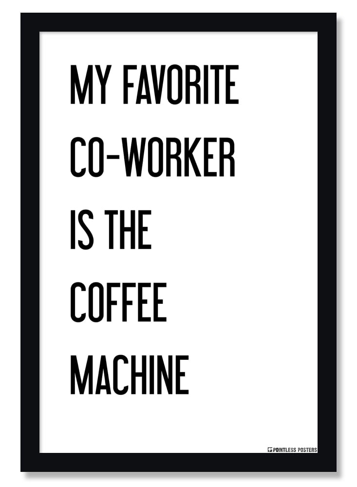 My Favorite Co-Worker Is The Coffee Machine Demotivational Poster by ...