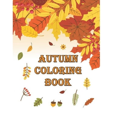 Autumn Scenes Coloring Book: Beautiful Autumn Scenes Coloring Book For ...