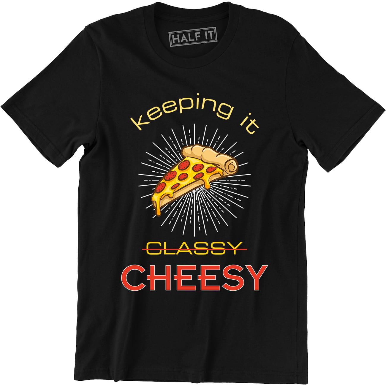 Keeping It Cheesy Men's Funny Saying Classy Pizza T-Shirt - Walmart.com