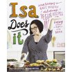Isa Does It: Amazingly Easy, Wildly Delicious Vegan Recipes for Every ...