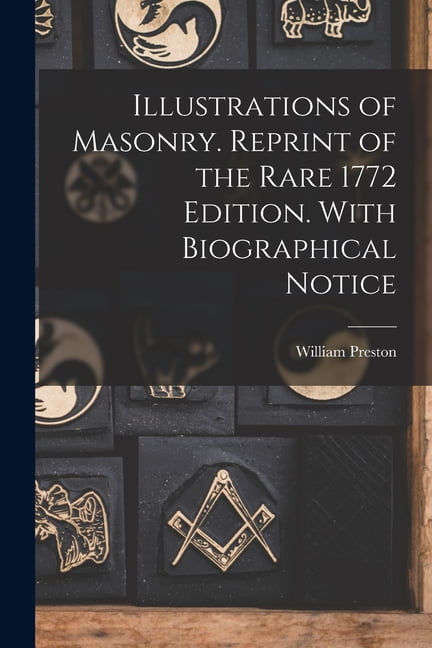 Illustrations of Masonry. Reprint of the Rare 1772 Edition. With ...