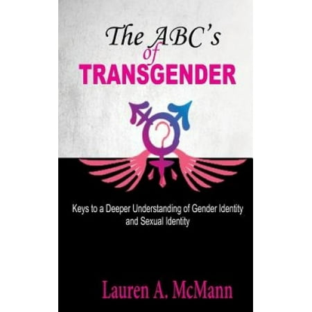 The ABC's of Transgender: Keys to a Deeper Understanding of Gender ...