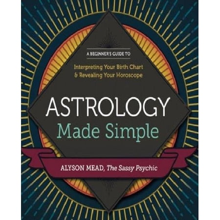 Astrology Made Simple: A Beginner's Guide to Interpreting Your Birth ...