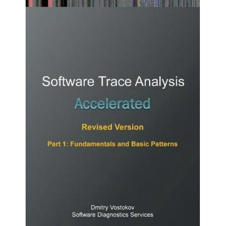 Accelerated Software Trace Analysis, Revised Edition, Part 1: Fundamentals and Basic Patterns ...