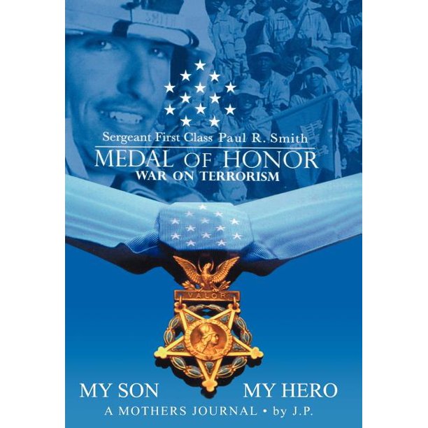 My Son My Hero a Mothers Journal : Sergeant First Class Paul R. Smith ...