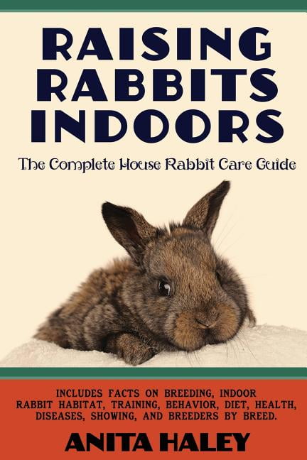 Raising Rabbits Indoors : The Complete House Rabbit Care Guide ...