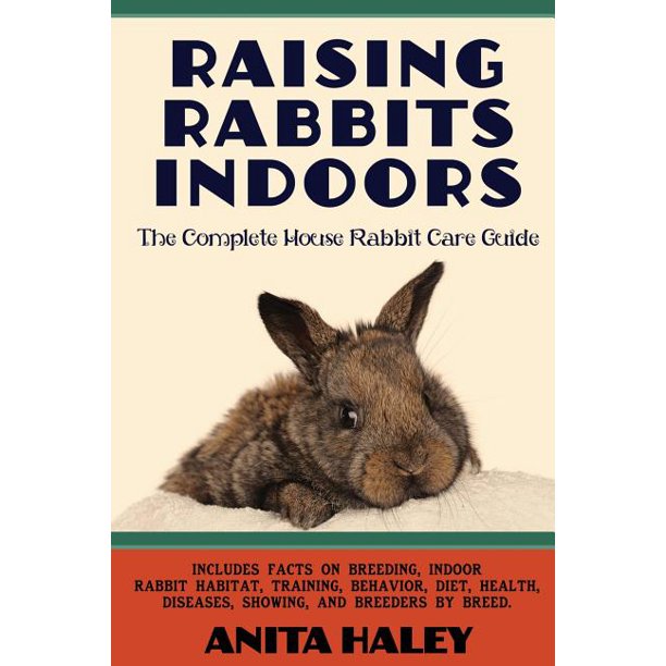 Raising Rabbits Indoors : The Complete House Rabbit Care Guide ...