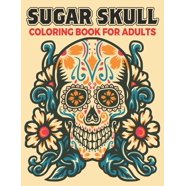 Sugar Skull Coloring Book: Day Of The Dead Stress Relieving Skulls ...