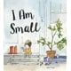 I Am Small (Hardcover) - Walmart.com