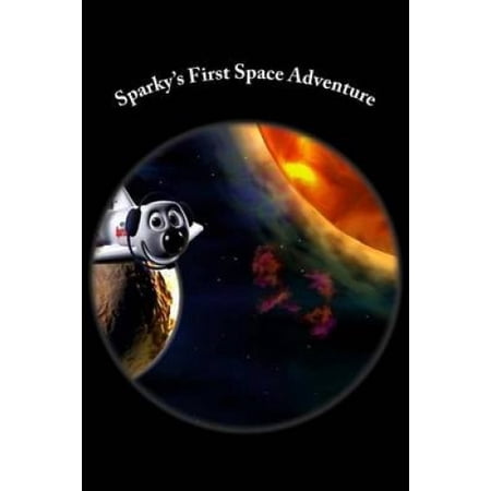 Sparky's First Space Adventure: Space Is a Fun, Scary Space | Walmart ...