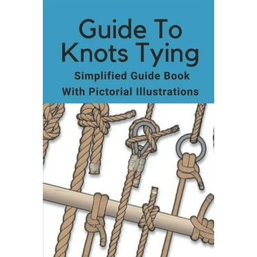 Ashley Book of Knots: Every Practical Knot--What It Looks Like, Who ...