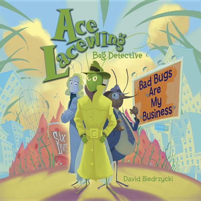 Ace Lacewing, Bug Detective: Ace Lacewing, Bug Detective: Bad Bugs Are ...