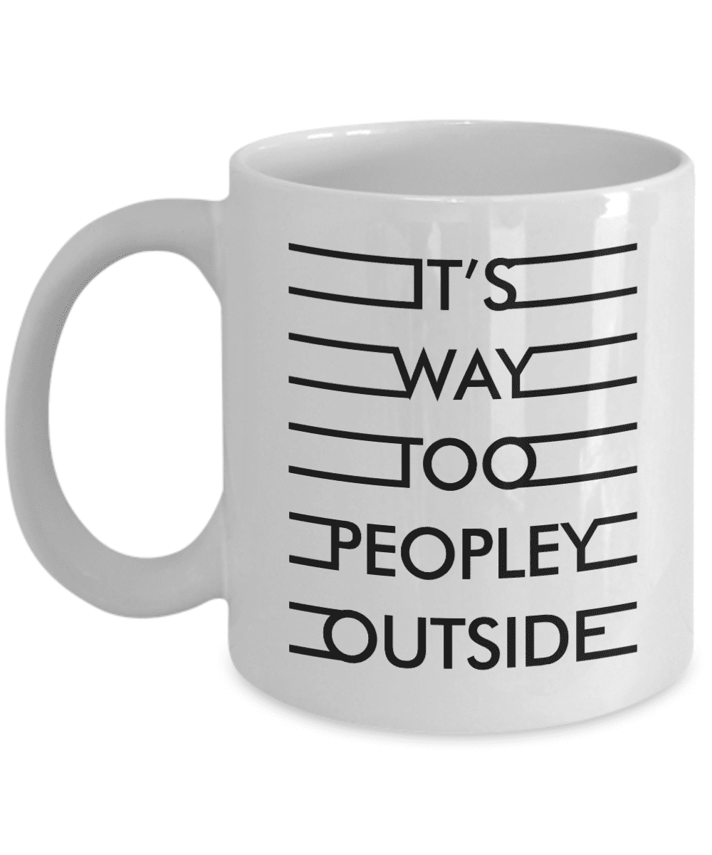 It's Way Too Peopley Outside Funny Introverting Coffee & Tea Mug ...