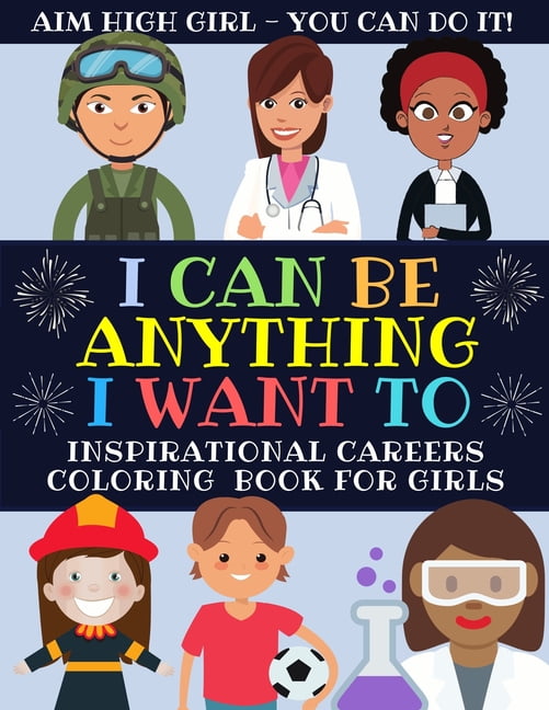 I Can Be Anything I Want To : Inspirational Careers Coloring Book For ...
