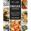 Fast to the Table Freezer Cookbook: Freezer-Friendly Recipes and Frozen ...