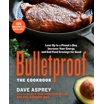 Bulletproof: The Cookbook: Lose Up to a Pound a Day, Increase Your ...