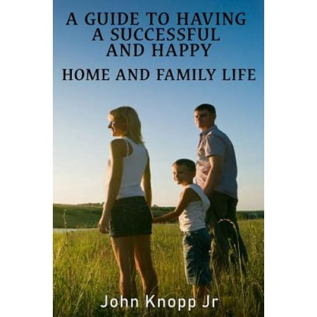 A Guide to Having a Successful and Happy Home and Family Life | Walmart ...