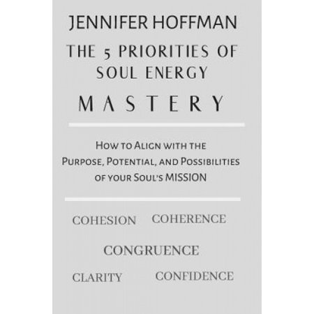 The 5 Priorities of Soul Energy Mastery: How to Align with the Purpose ...