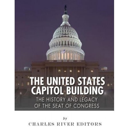 The United States Capitol Building: The History and Legacy of the Seat ...