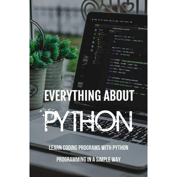 Everything About Python : Learn Coding Programs With Python Programming ...