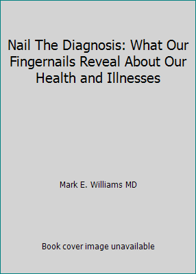 Pre-Owned Nail The Diagnosis: What Our Fingernails Reveal About Our ...