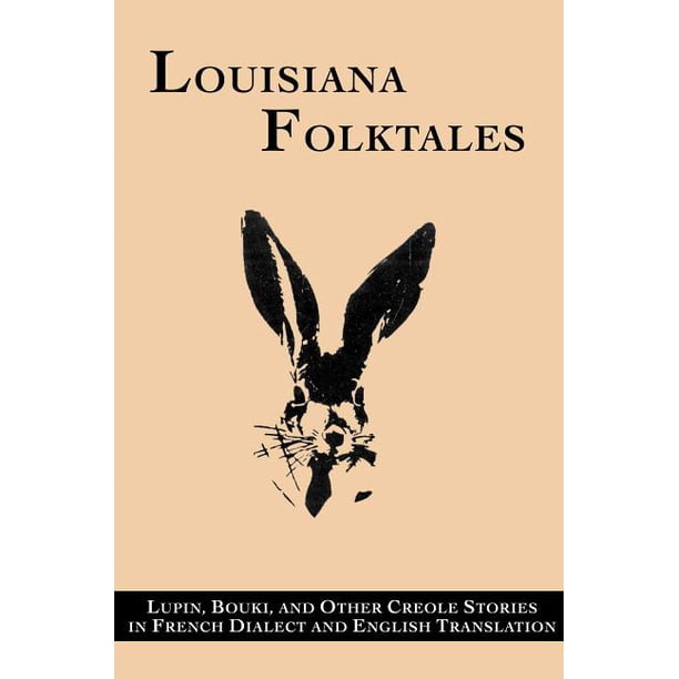 Louisiana Folktales : Lupin, Bouki, and Other Creole Stories in French ...