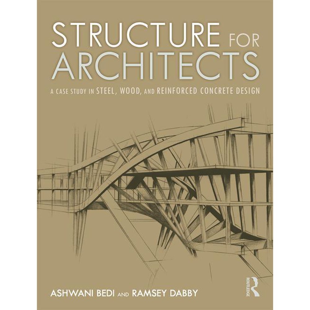 Structure for Architects: A Case Study in Steel, Wood, and Reinforced ...