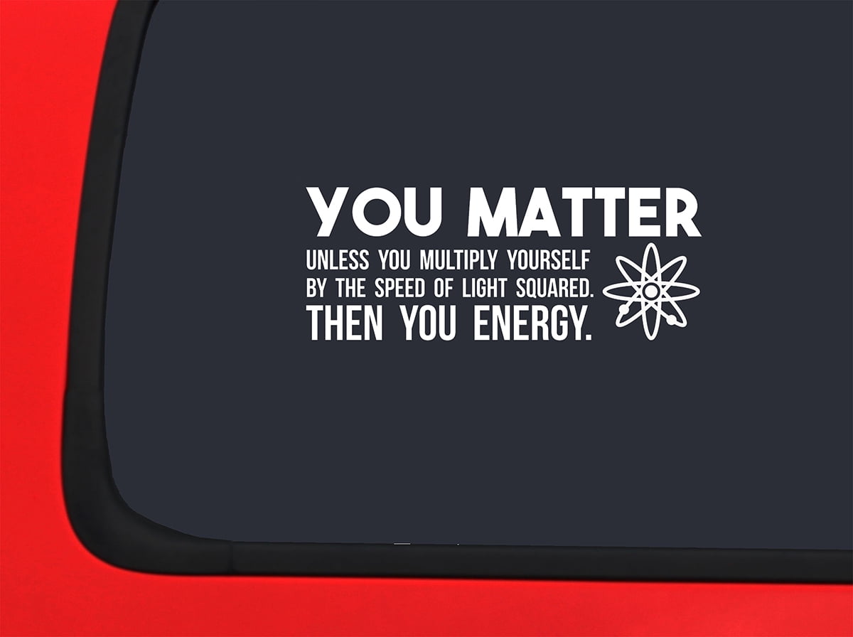 Car Sticker You Matter Then You Energy Nerd Funny Science Atomic ...