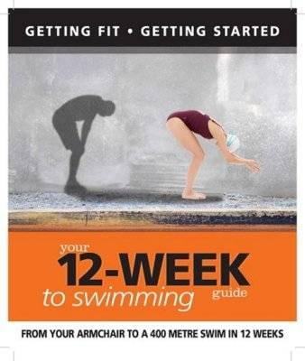 Your 12 Week Guide to Swimming : From Your Armchair to a 400 Meter Swim ...