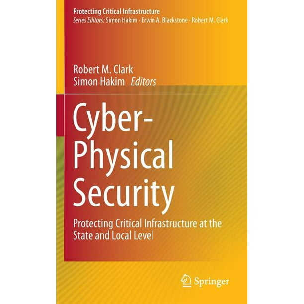Protecting Critical Infrastructure: Cyber-Physical Security ... Protecting Critical Infrastructure: Cyber-Physical Security ...