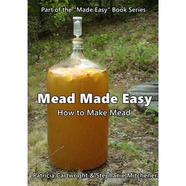 Make Mead Like a Viking: Traditional Techniques for Brewing Natural ...