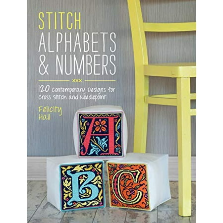 Stitch Alphabets and Numbers: 120 Contemporary Designs for Cross Stitch ...