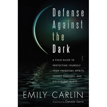 Defense Against the Dark: A Field Guide to Protecting Yourself from ...