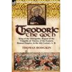 Theodoric the Goth: King of the Ostrogoths, Regent of the Visigoths ...