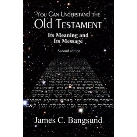 You Can Understand the Old Testament: Its Meaning and Its Message ...