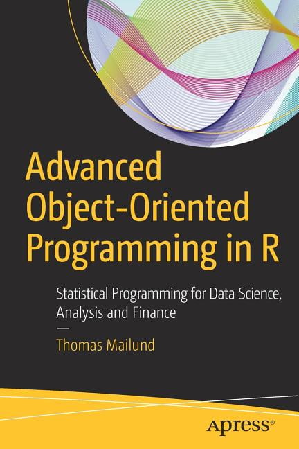 Advanced Object Oriented Programming In R Statistical Programming For Data Science Analysis