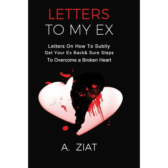 Letters to My Ex: Letters On How To Subtly Get Your Ex Back & Sure ...