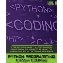 Programming: Python for Beginners : A Programming Crash Course to Learn the Principles Behind ...