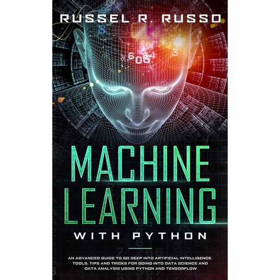 Machine Learning with Python : An Advanced Guide to Go Deep into ...