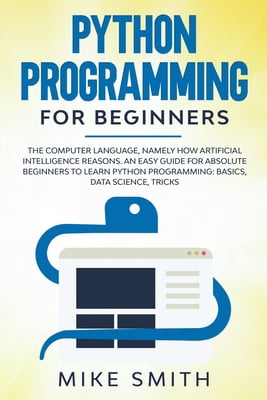 Pre-Owned Python programming for beginners : The computer language, namely how artificial ...