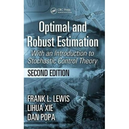 Optimal and Robust Estimation: With an Introduction to Stochastic Control Theory, Second Edition ...