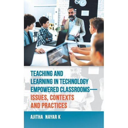 Teaching and Learning in Technology Empowered Classrooms-Issues ...