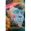 Astral Projection and Lucid Dreaming : Transcend Your Physical Self and Travel to the Astral ...