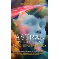 Astral Projection and Lucid Dreaming : Transcend Your Physical Self and Travel to the Astral ...