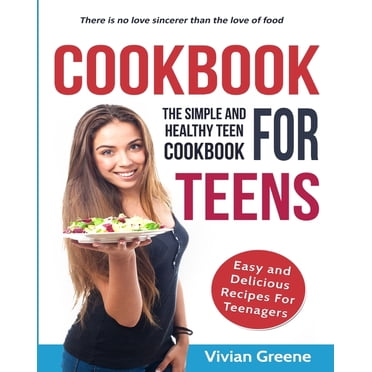 The Baking Cookbook for Teens : 75 Delicious Recipes for Sweet and ...