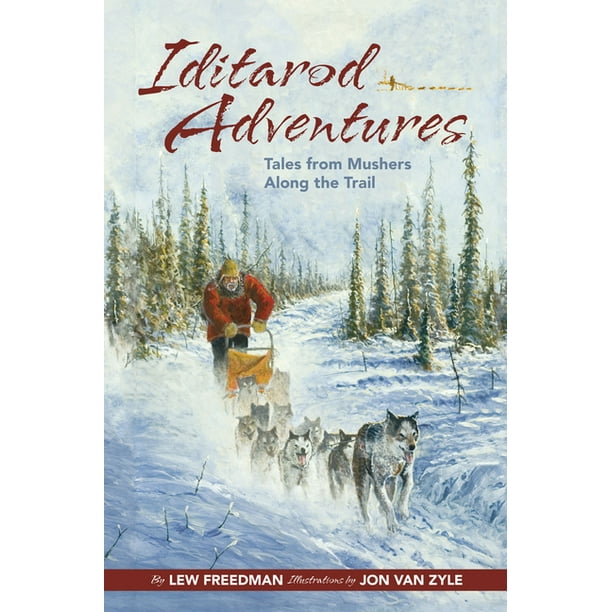 Iditarod Adventures : Tales from Mushers Along the Trail (Hardcover ...