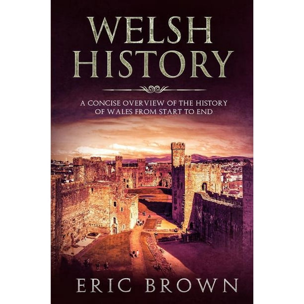 Great Britain: Welsh History : A Concise Overview of the History of ...