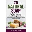 The Natural Soap Making Book for Beginners : Do-It-Yourself Soaps Using ...
